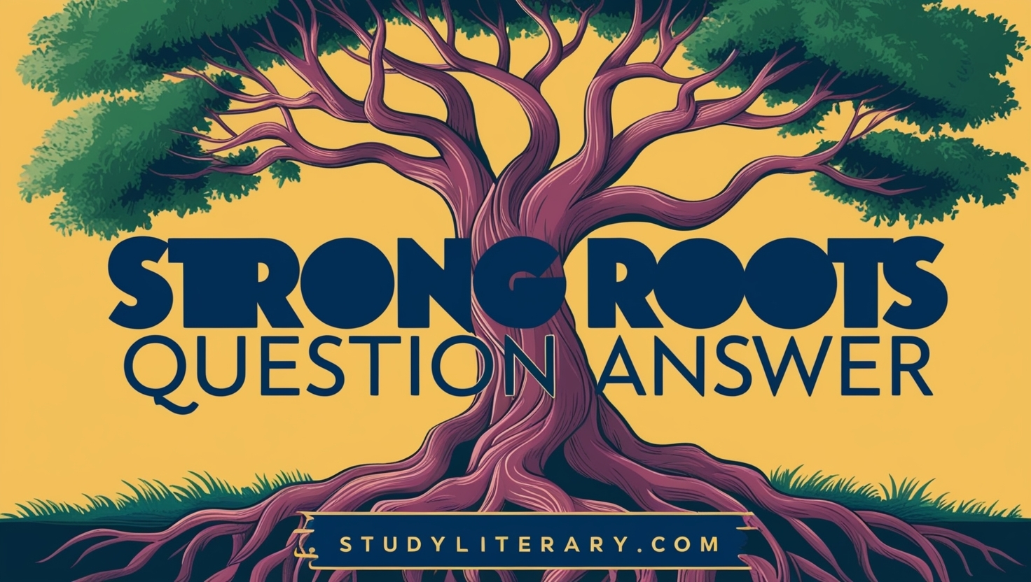 Strong Roots Question Answer - studyliterary.com